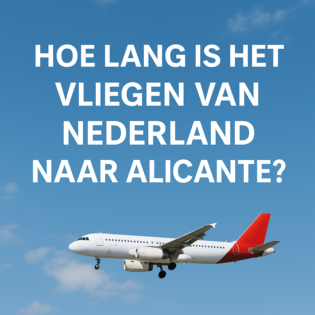Hoe Lang is het Vliegen van Nederland naar Alicante? - Casa aan de ...